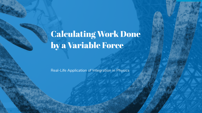 Calculating Work Done by a Variable Force by MEHGATHARSHAN RAVICHANDRAN ...