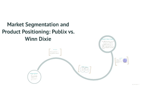 Market Segmentation and Product Positioning: Publix vs. Winn by Julie ...