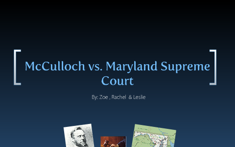 McCulloch vs. Maryland Supreme Court by Leslie Novella on Prezi