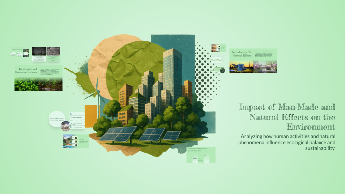 Impact of Man-Made and Natural Elements on the Environment by Jake ...