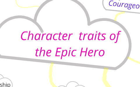 Character traits of an epic hero by Paula Riascos on Prezi