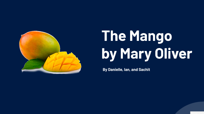 Mary Oliver's Mango Poem Gallery by Danielle Shi on Prezi