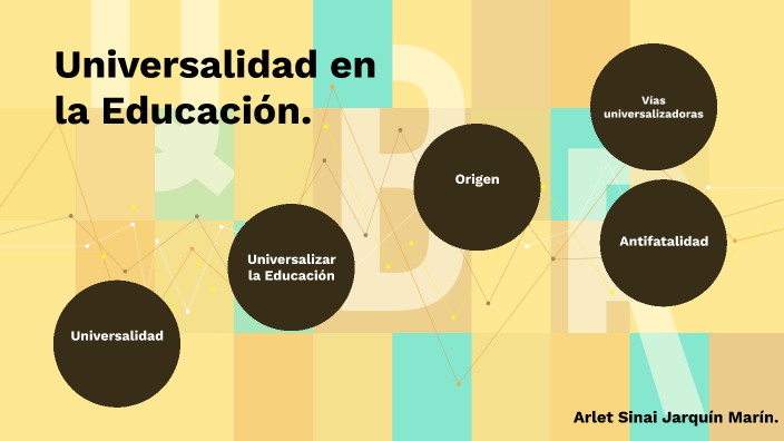 Universalidad en la Educación by Arlet Sinai Jarquín Marin on Prezi