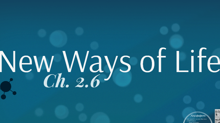 New Ways of Life (Ch. 2.6) With Guided Notes by Rebecca McGonigle on Prezi
