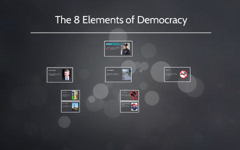 8 elements of Democracy by Devin Cummins on Prezi