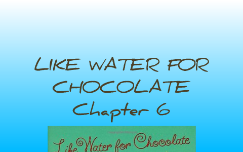Like Water for Chocolate-- Chapter 6 by A T on Prezi