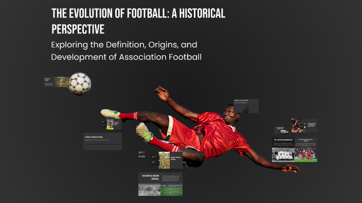 The Evolution of Football: A Historical Perspective by MY DREAM İS ...