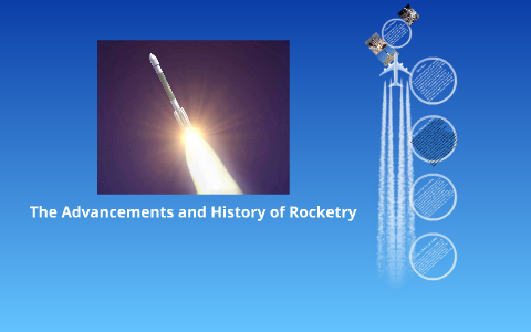 The History and Advancements of Rocketry by dalton nonweiler on Prezi