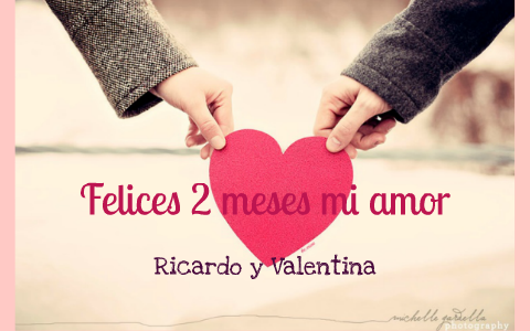 ¡Felices 2 meses mi amor! by Valentina Lagos on Prezi