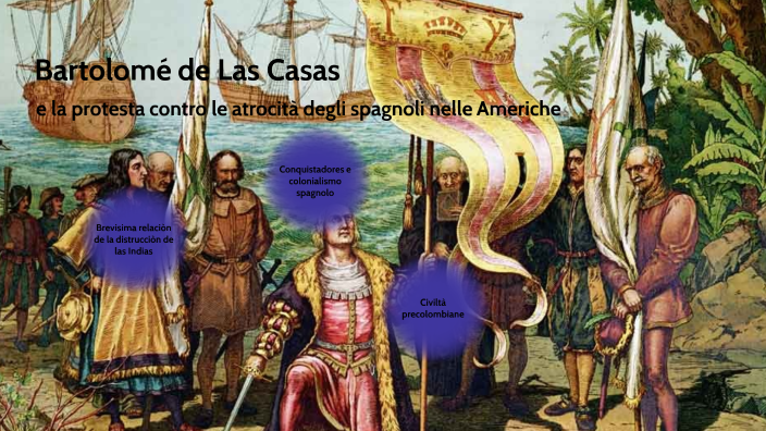 Bartolomé de Las Casas e la protesta contro le atrocità degli spagnoli ...
