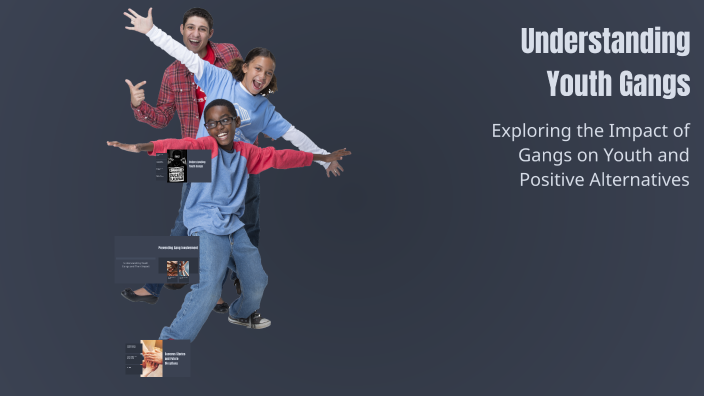 Understanding Youth Gangs by Gianfranco Jimenez on Prezi