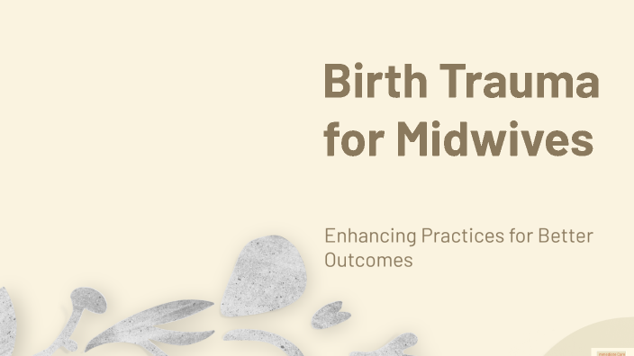 Birth Trauma for Midwives by jessica koek on Prezi