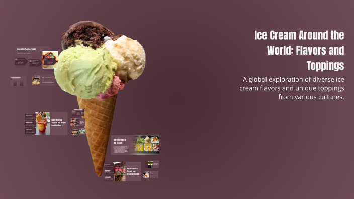 Ice Cream Around the World: Flavors and Toppings by R L on Prezi