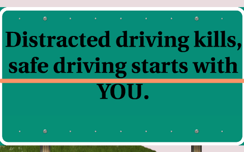 Distracted driving kills, safe driving starts with YOU. by Eilianis lopez