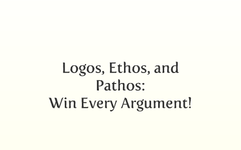 Ethos, Logos, and Pathos: Understanding Argument by Micki Clark on Prezi