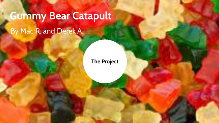 Gummy Bear Catapult by McKay Rutt on Prezi