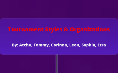 Tournament Styles & Organization by Tommy Lam on Prezi