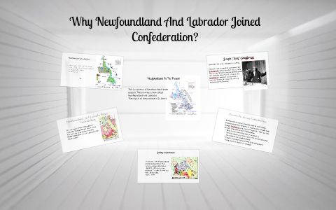 Why Newfoundland Joined Confederation? by Lila Bajraktari on Prezi