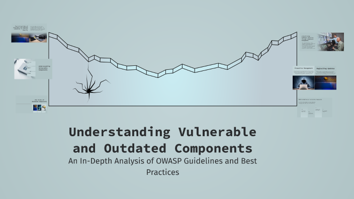 Understanding Vulnerable and Outdated Components by mishal ibrahim on Prezi