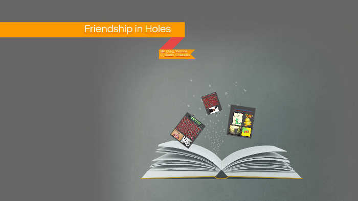 Friendship in Holes by yvonne c on Prezi
