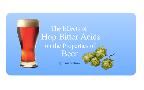 The Effect of Hop Bitter Acids on the Properties of Beer by Travis ...