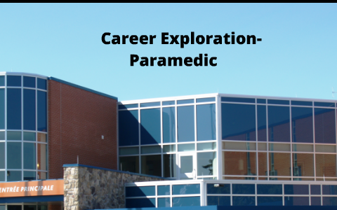 Career Exploration- Paramedic by john young on Prezi