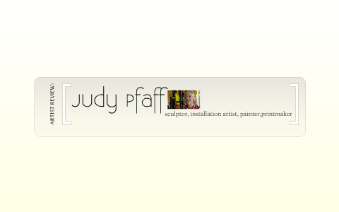 artist review: judy pfaff by susan renton on Prezi