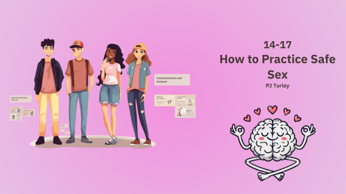 How to Practice Safe Sex by PJ Turley on Prezi