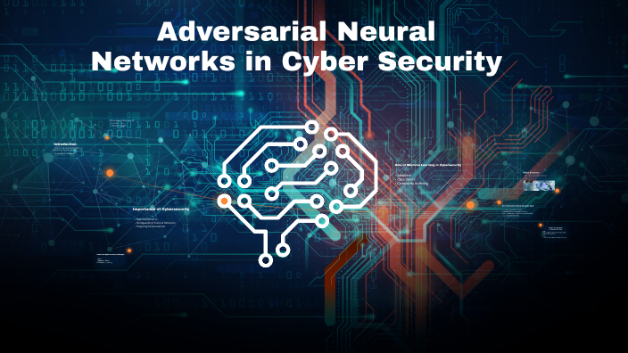 Adversarial Neural Networks in Cyber Security by Abdullah Malik on Prezi