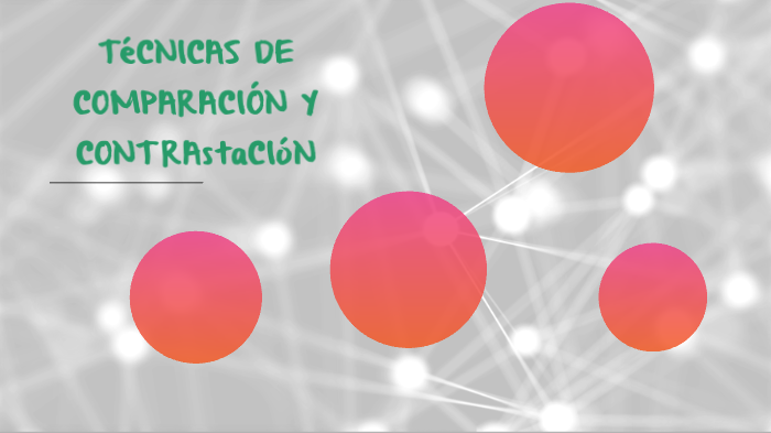 TÉCNICAS DE COMPARACIÓN Y CONTRASTACIÓN by maria de pilar moncayo on Prezi