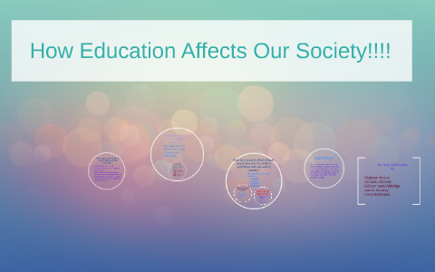 How Education Affects Our Society by William VA on Prezi