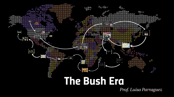 The Bush Era by Luisa Parraguez on Prezi
