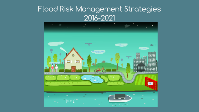 Flood Risk Management Strategies 2016-2021 by Hazel McGill on Prezi