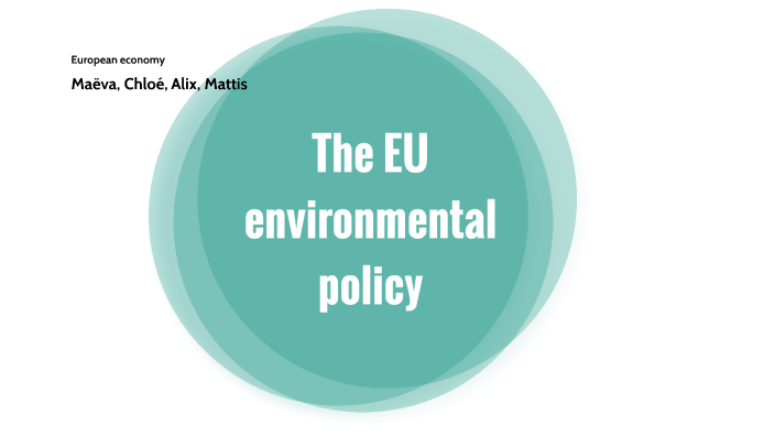 The EU environmental policy by Luaëathe Tesami on Prezi