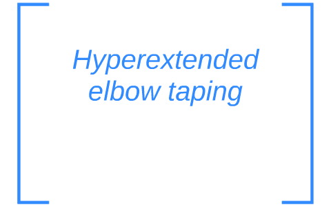 Hyper extended elbow taping by Caylee Russell on Prezi