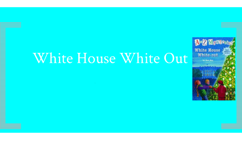 A to Z Mysteries White House White Out by Sophie Hill on Prezi