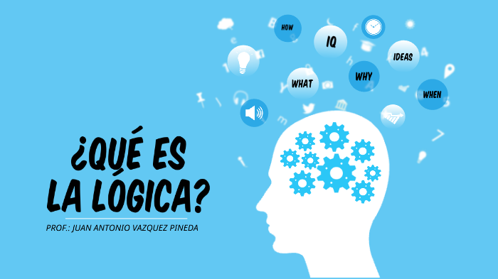 ¿Qué es la lógica? by Mads Tonio on Prezi