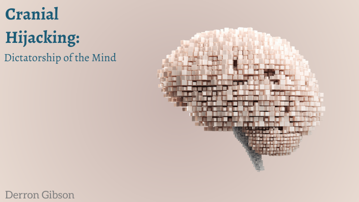 Cranial Hijacking: Dictatorship of the Mind by Derron Gibson on Prezi