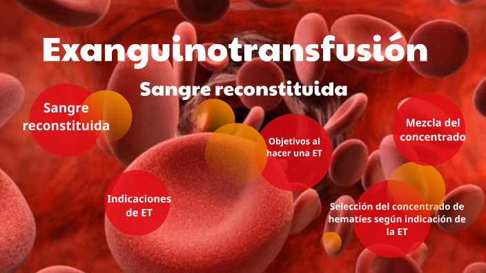 Exanguinotransfusión y sangre reconstituida by Melissa Rodriguez on Prezi