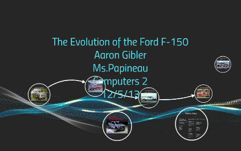 The Evolution of the Ford F-150 by Aaron Gibler on Prezi