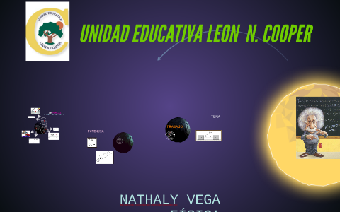 UNIDAD EDUCATIVA LEON N. COOPER by Nathaly Vega on Prezi