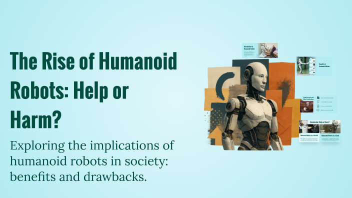 The Rise of Humanoid Robots: Help or Harm? by Justine Vargas on Prezi