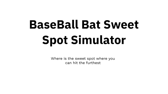 Baseball Bat Sweet Spot Simulator by Charles Cooper Gillaspie on Prezi