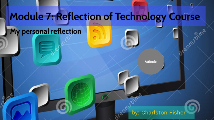 Module 7: Reflection of Course by Charlston Fisher Fisher on Prezi