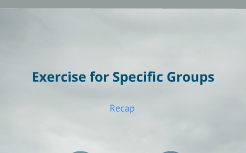 Exercise For Specific Groups by Cameron Lucas on Prezi
