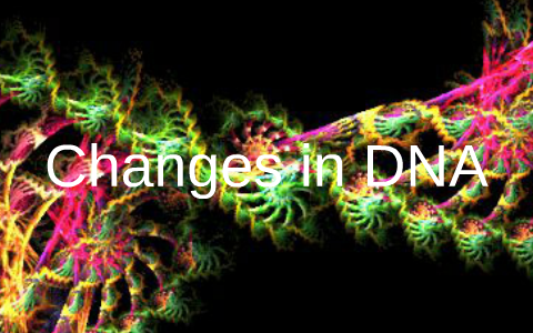 Changes in DNA by Mario Dupree on Prezi