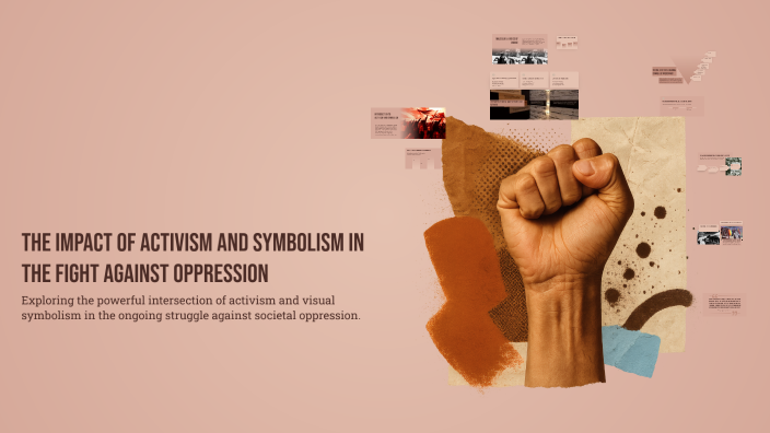 The Impact of Activism and Symbolism in the Fight Against Oppression by ...