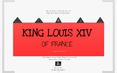 THE ABSOLUTE MONARCH: King Louis XIV by Lorrie Blais on Prezi