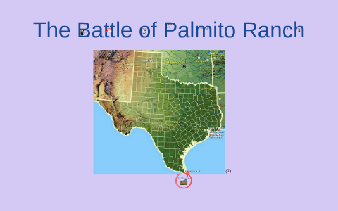The Battle of Palmito Ranch by Kaitlyn Kennepohl on Prezi