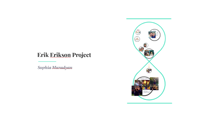Erik Erikson Project by sophia muradyan on Prezi